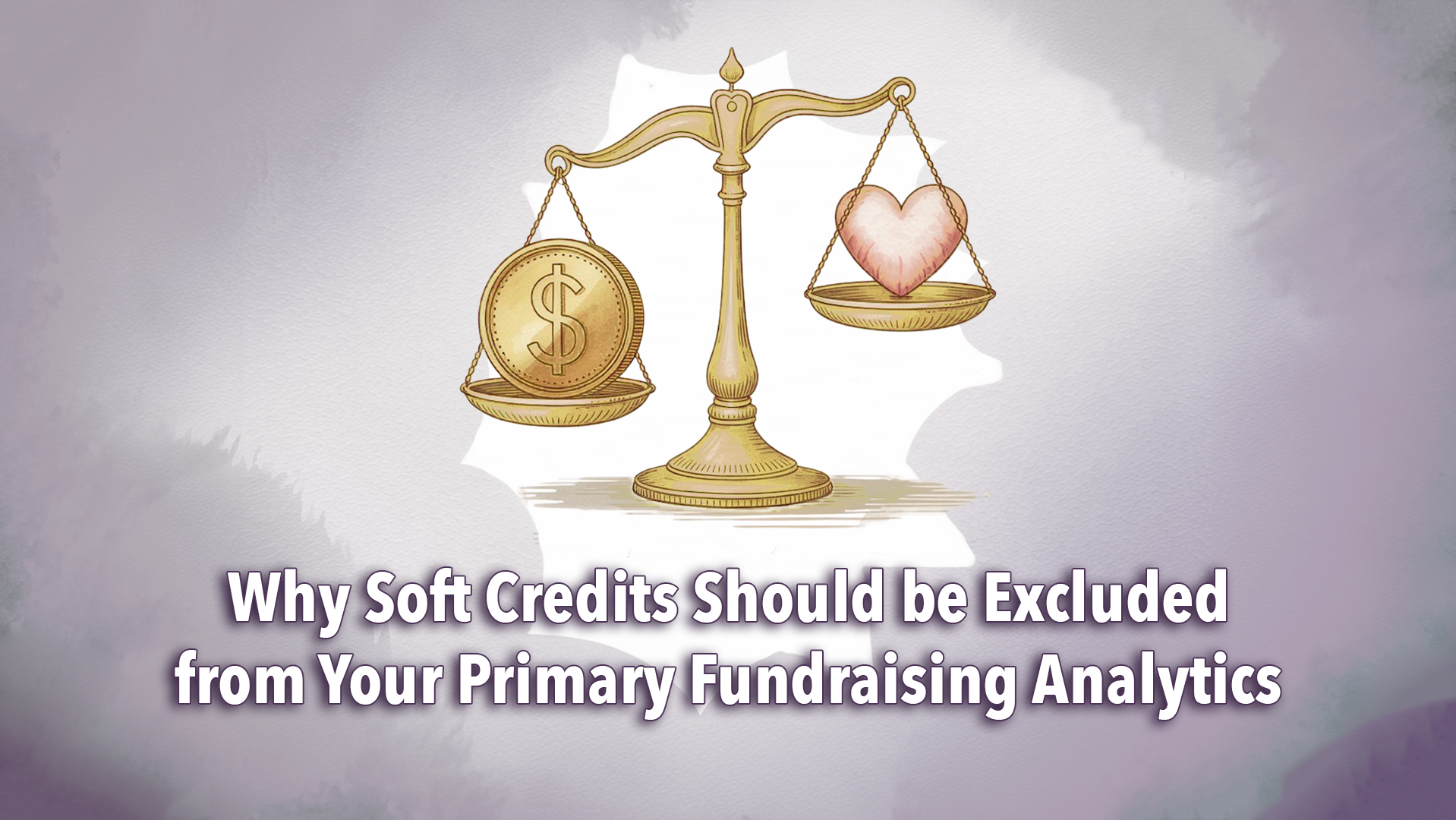 Why Soft Credits Should be Excluded from Primary Fundraising Analytics